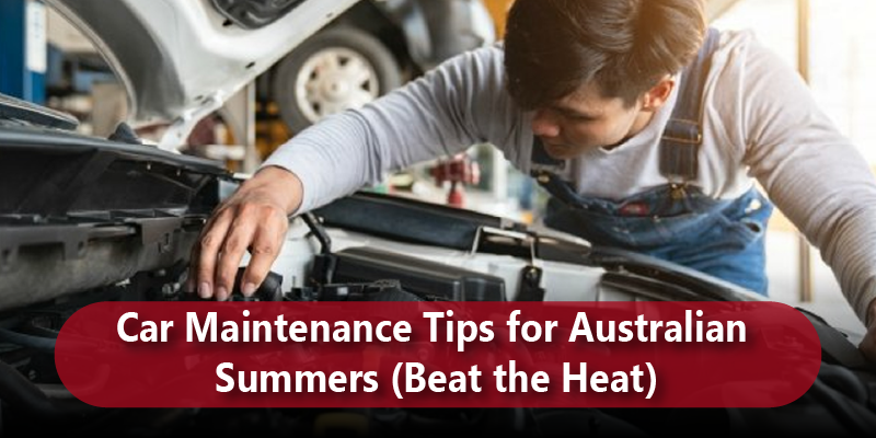 Australian Summer Car Maintenance Tips to Prevent Heat Damage